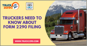 Truckers Need to Know About Form 2290 Filing